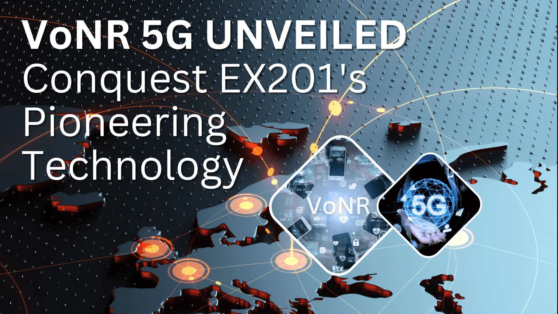 Conquest EX201: VONR 5G Technology for Rugged Connectivity.